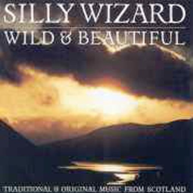 Wild & Beaitiful, Silly Wizard (Recorded By) Silly Wizard (Performed By ...