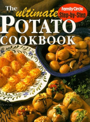 Ultimate Potato Cookbook ("Family Circle" Step-by-step S.), Family ...