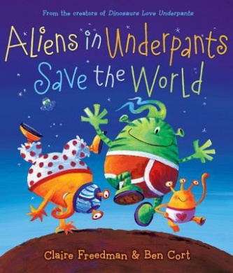 Aliens in Underpants Save the World (The Underpants Books), Claire ...
