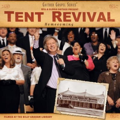 Tent Revival Homecoming [CD], Gloria Gaither/Homecoming Friends/Bill ...