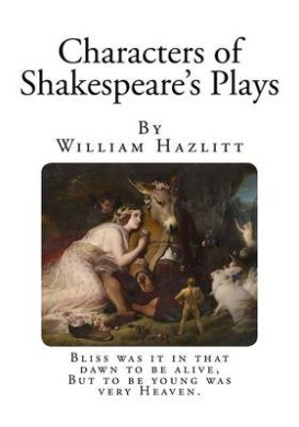 Characters of Shakespeare's Plays, William Hazlitt Arthur Thomas ...