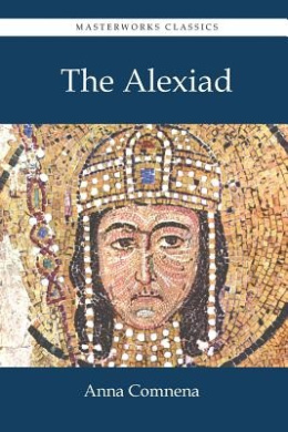 The Alexiad, Anna Comnena Elizabeth a S Dawes (Translated ) - Shop ...