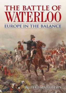 Battle of Waterloo Europe in Balance, Rupert Matthews - Shop Online for ...
