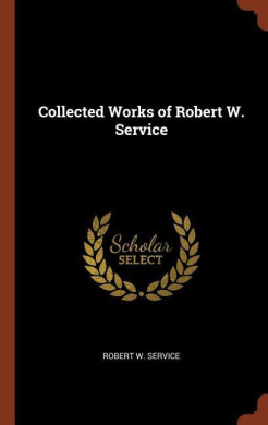 Collected Works of Robert W. Service, Robert W Service - Shop Online ...