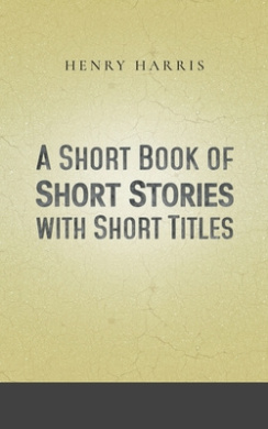 A Short Book of Short Stories with Short Titles, HenryHarris - Shop ...