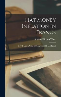 Fiat Money Inflation in France; How It Came, What It Brought and How It ...
