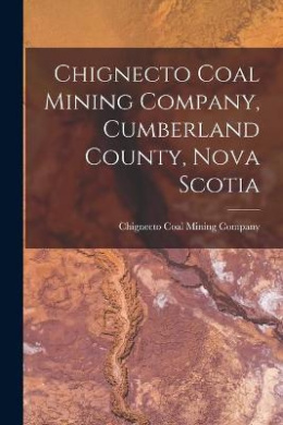 Chignecto Coal Mining Company, Cumberland County, Nova Scotia ...