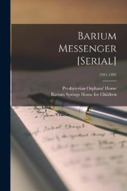 Barium Messenger [serial]; 1991-1997, Presterian Orphans' Home (Barium ...