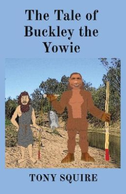 The Tale of Buckley the Yowie, Tony Squire Tony Squire - Shop Online ...