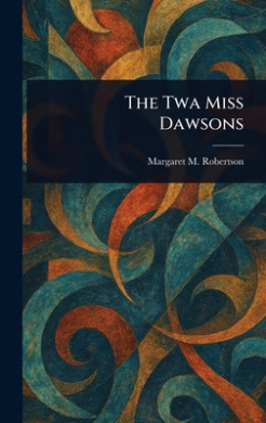 The Twa Miss Dawsons, Margaret M (Margaret Murr Robertson - Shop Online ...
