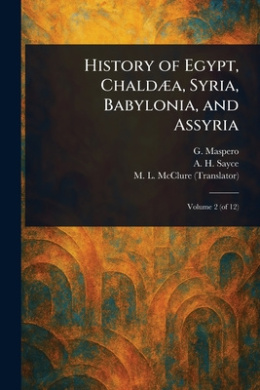 History of Egypt, Chaldæa, Syria, Babylonia, and Assyria, Gaston C ...