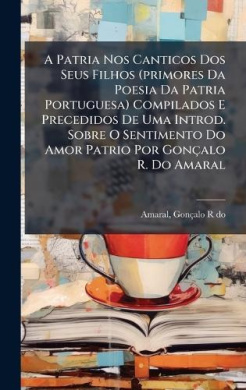 A Patria Nos Canticos Dos Seus Filhos (primores Da Poesia Da Patria ...