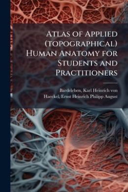 Atlas of Applied (topographical) Human Anatomy for Students and ...